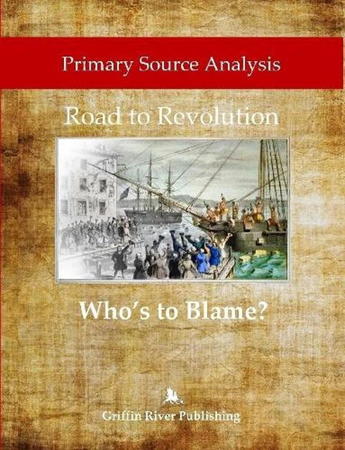 PRIMARY SOURCE ANALYSIS: Road to Revolution - Who's to Blame? by Rick ...