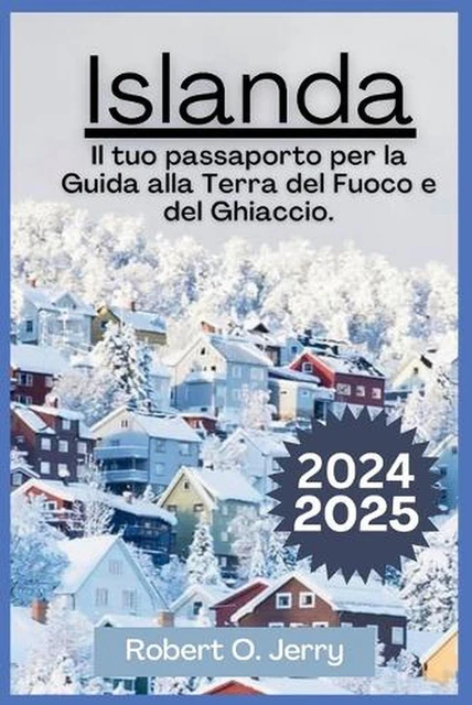 GUIDA TURISTICA DELL'ISLANDA 2024- 2025: Il tuo passaporto per la terra ...