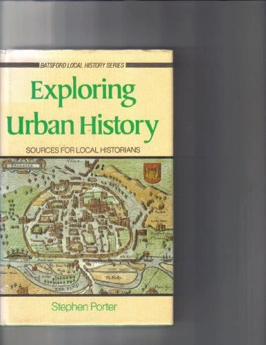 EXPLORING URBAN HISTORY: Sources for Local Historians (Batsford £2.47 ...