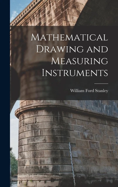 MATHEMATICAL DRAWING AND Measuring Instruments by William Ford Stanley ...