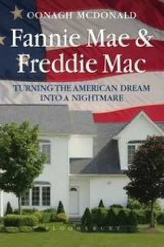 FANNIE MAE AND Freddie Mac: Turning the American Dream into a Nightmare ...