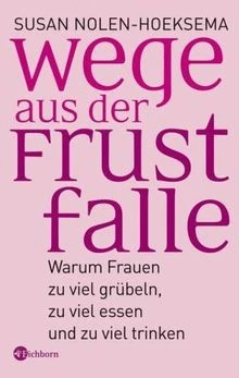 WEGE AUS DER Frustfalle: Warum Frauen zu viel grübeln, zu ... | Livre ...