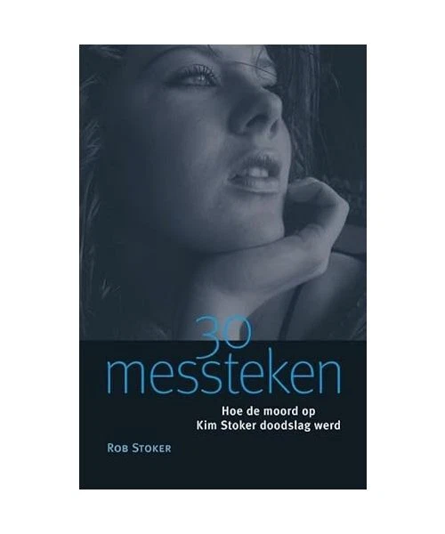 30 MESSTEKEN: HOE de moord op Kim Stoker doodslag werd, Rob Stoker EUR ...