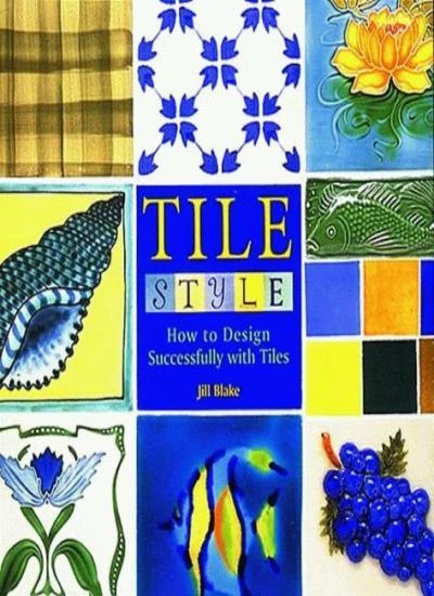 TILE STYLE: HOW to Design Successfully with Tiles By Jill Blake £4.11 ...