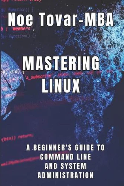 MASTERING LINUX: A Beginner's Guide to Command Line and System Administration par EUR 26,33 ...