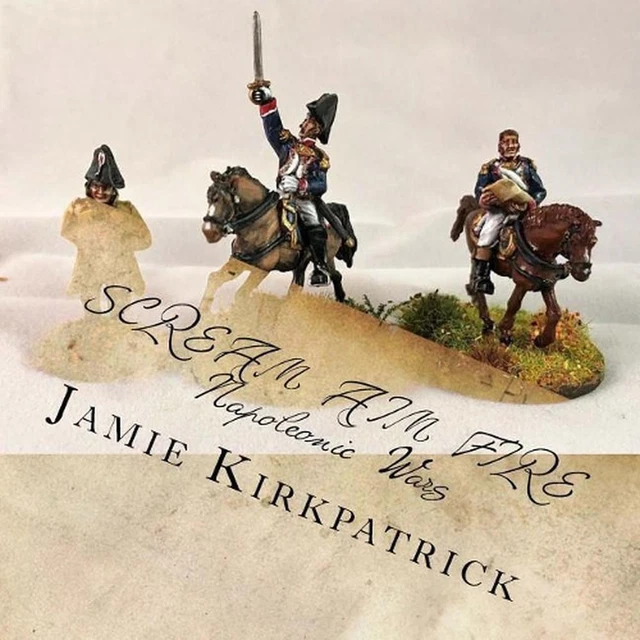 SCREAM AIM FIRE guerres napoléoniennes par Jamie Kirkpatrick (anglais ...