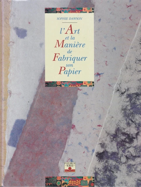 L'ART ET LA Maniere De Fabriquer Son Papier De Sophie Dawson Editions ... L'ART ET LA Maniere De Fabriquer Son Papier De Sophie Dawson Editions ...