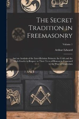 THE SECRET TRADITION in Freemasonry: And an Analysis of the Inter ...