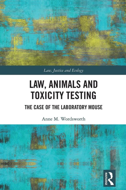 LAW, ANIMALS AND Toxicity Testing: The Case of the Laboratory Mouse by ...