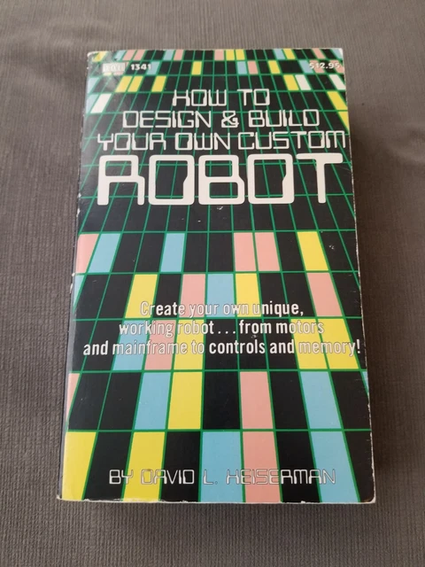 HOW TO DESIGN And Build Your Own Custom Robot, David Heiserman 1st ...