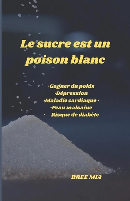 LE SUCRE EST un poison blanc by Bree Mia Paperback Book EUR 31,25 ...