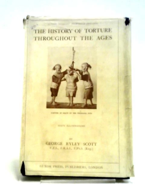 THE HISTORY OF Torture Throughout The Ages (George Ryley Scott 1959 ...