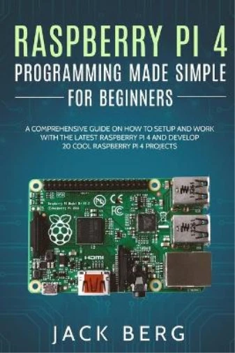JACK BERG RASPBERRY Pi 4 Programming Made Simple For Beginners (Poche ...