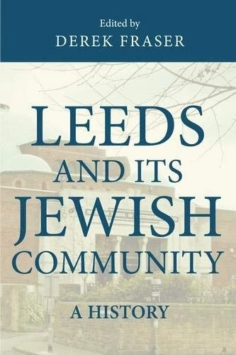 LEEDS AND ITS JEWISH COMMUNITY: A HISTORY By Derek Fraser *Excellent ...