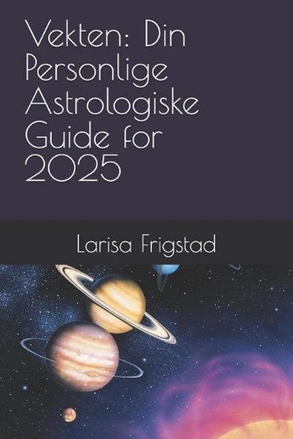 VEKTEN: DIN PERSONLIGE Astrologiske Guide for 2025 by Larisa Frigstad ...