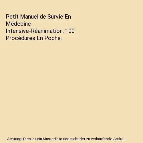 PETIT MANUEL DE Survie En Médecine Intensive-Réanimation: 100 Procédures En P EUR 17,15 ...