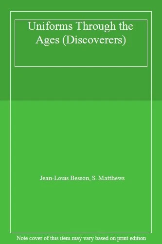 UNIFORMS THROUGH THE Ages (Discoverers) By Jean-Louis Besson, S ...