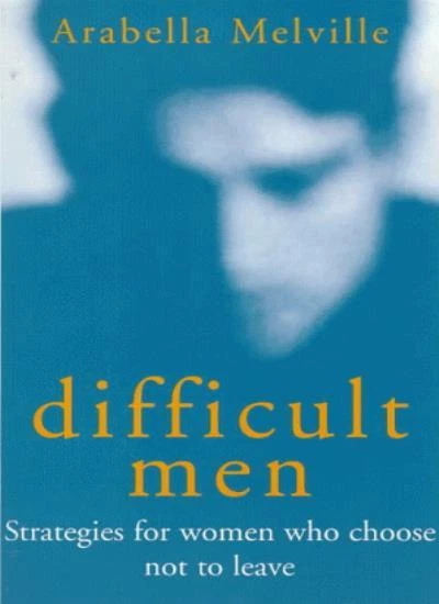 DIFFICULT MEN: STRATEGIES for Women Who Chose Not to Leave,Arabella ...