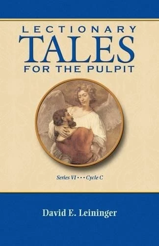 DAVID LEININGER LECTIONARY Tales for the Pulpit, Series VI, Cycle C ...
