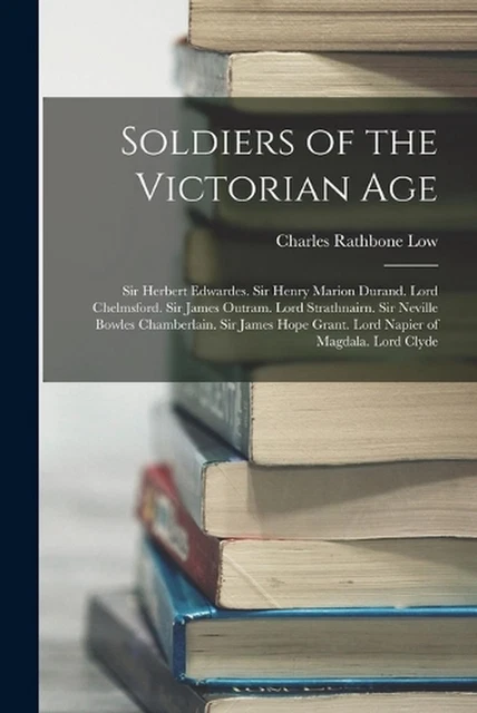 SOLDIERS OF THE Victorian Age: Sir Herbert Edwardes. Sir Henry Marion ...