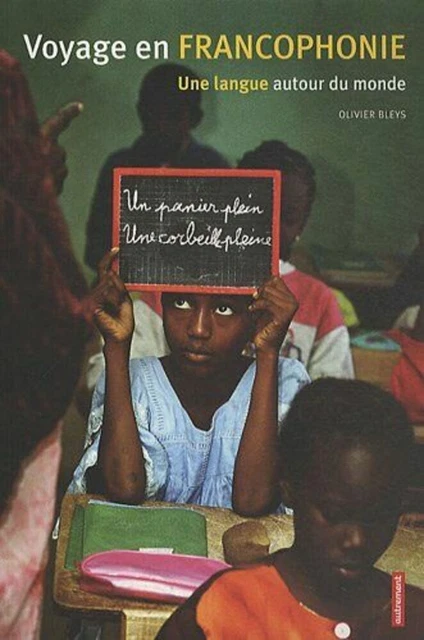 VOYAGE EN FRANCOPHONIE - Une langue autour du monde | Olivier Bleys ...