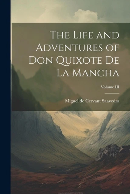 THE LIFE AND Adventures of Don Quixote de la Mancha; Volume III by ...