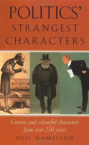 POLITIC'S STRANGEST CHARACTERS: Curious and Colou... by Hamilton, Neil ...