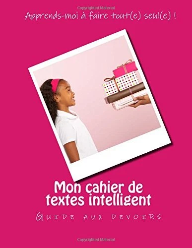 MON CAHIER DE textes intelligent: Guide aux devoirs: Volume 2.9781539774877
