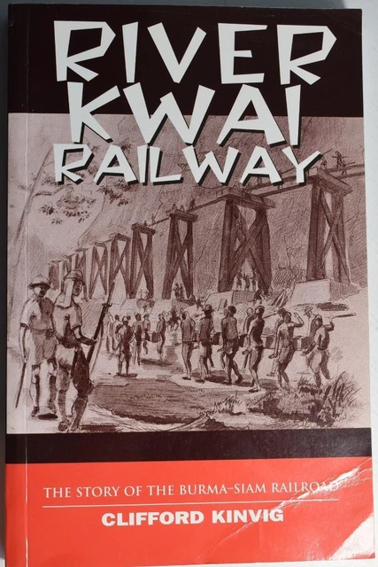 RIVER KWAI RAILWAY Story of the Burma-Siam Railroad Kinvig WW2 POWs ...