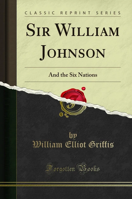 SIR WILLIAM JOHNSON: And the Six Nations (réimpression classique) EUR ...