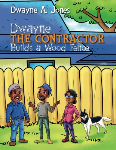 DWAYNE THE CONTRACTOR Builds a Wood Fence By Dwayne A Jones - New Copy ...