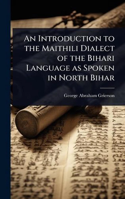 AN INTRODUCTION TO the Maithili Dialect of the Bihari Language as ...