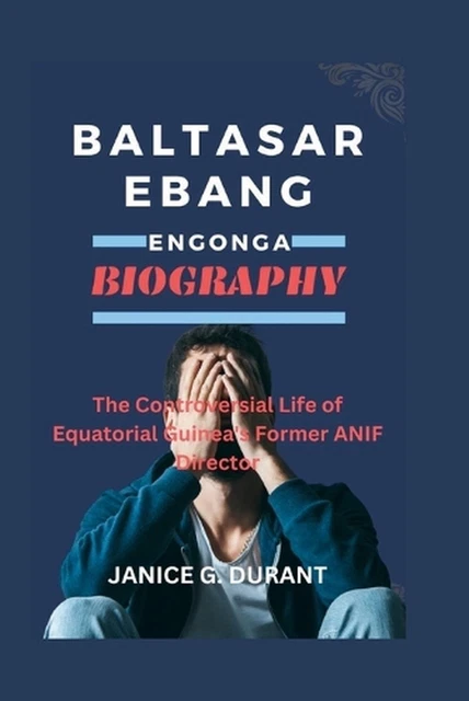 BALTASAR EBANG ENGONGA Biography: The Controversial Life of Equatorial ...