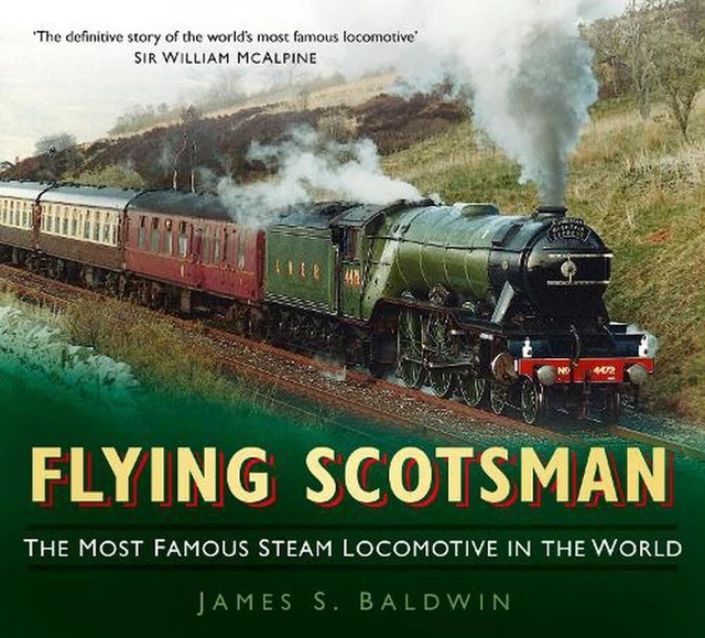 FLYING SCOTSMAN: THE Most Famous Steam Locomotive in the World by James ...
