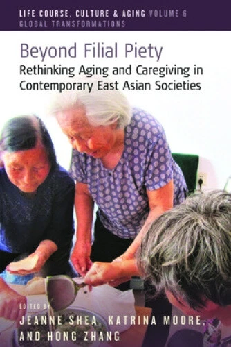BEYOND FILIAL PIETY: Rethinking Aging and Caregiving in Contemporary ...