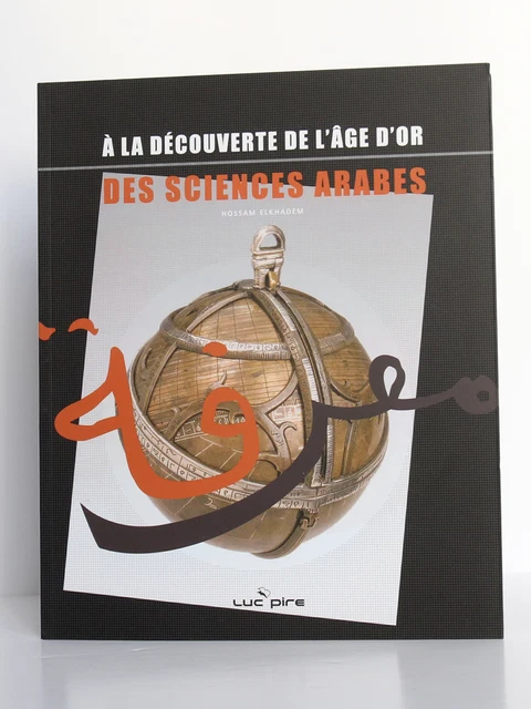 DISCOVERING THE GOLDEN Age of Arabic Science Hossam ELKHADEM. 2009 Luc ...