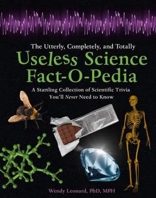THE UTTERLY, COMPLETELY, and Totally Useless Science Fact-O-Pedia: Over ...