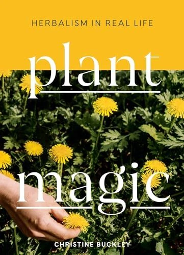 PLANT MAGIC: HERBALISM in Real Life Christine Buckley New Book ...