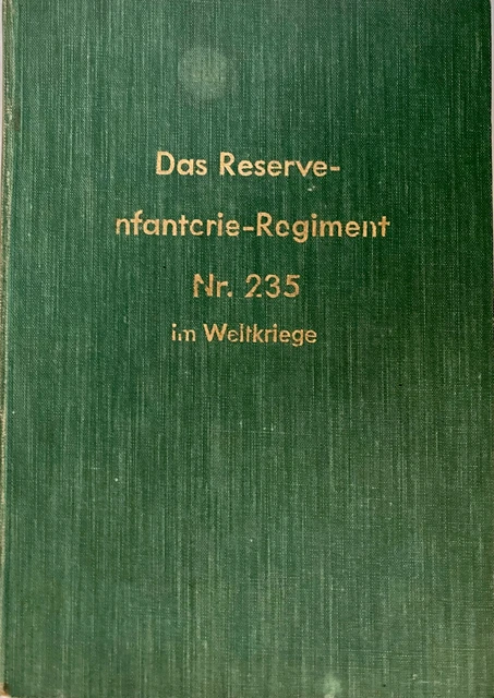DAS RESERVE-INFANTERIE-REGIMENT NR. 235 im Weltkriege Otto Hennig 1931 ...