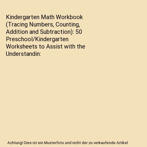 KINDERGARTEN MATH WORKBOOK (Tracing Numbers, Counting, Addition and ...