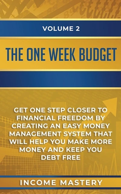THE ONE-WEEK BUDGET: Get One Step Closer to Financial Freedom by ...