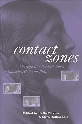 CONTACT ZONES: ABORIGINAL AND SETTLER WOMEN IN CANADA'S By Katie Pickles & Myra £42.12 - PicClick UK