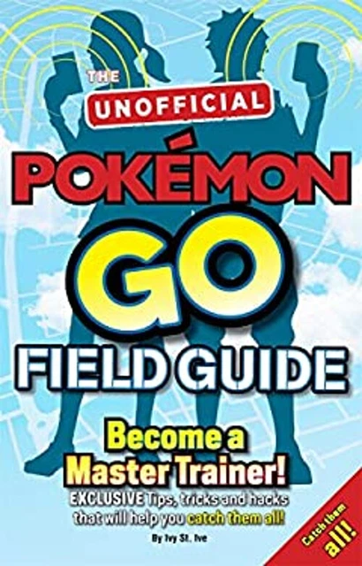 POKEMON GO THE non Officiel Field Guide: Tips, Tours Et Hacks Tha EUR 4 ...