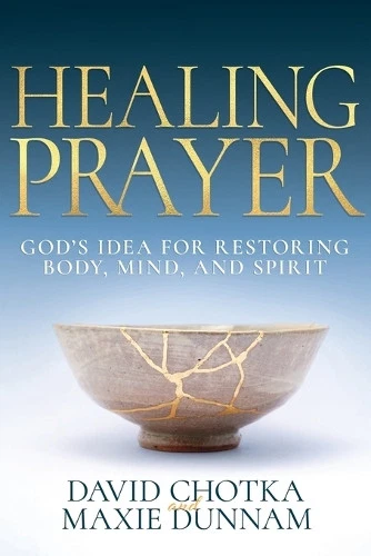 MAXIE DUNNAM DAVID Chotka Whitaker House David Chotka, Healing Prayer ...
