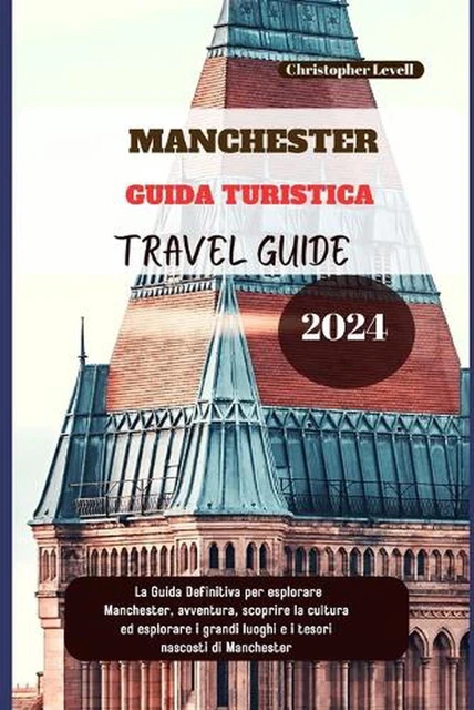 MANCHESTER GUIDA TURISTICA 2024: La Guida Definitiva per esplorare ...