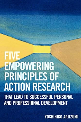 FIVE EMPOWERING PRINCIPLES OF ACTION RESEARCH THAT LEAD TO By Yoshihiko ...