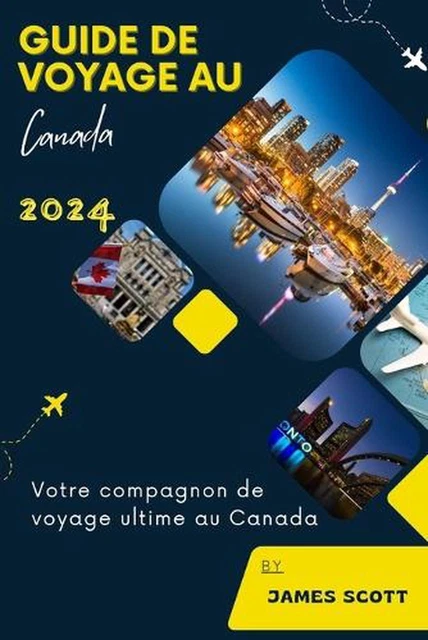 GUIDE DE VOYAGE Au Canada 2024: Votre compagnon de voyage ultime au ...