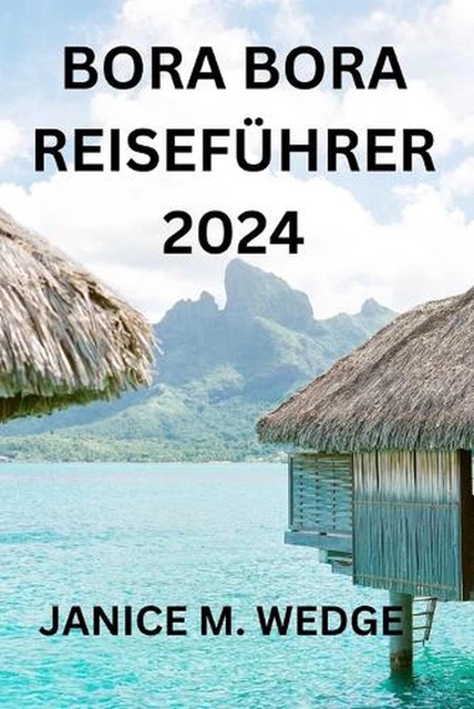 BORA BORA REISEFHRER 2024: Ein Umfassender Reisef?hrer F?r Die Erkundung Dieser EUR 35,08 ...