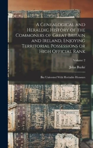 JOHN BURKE A Genealogical and Heraldic History of the Co (Paperback ...