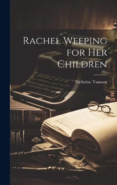 RACHEL WEEPING FOR Her Children by Nicholas Vansant Hardcover Book EUR ...